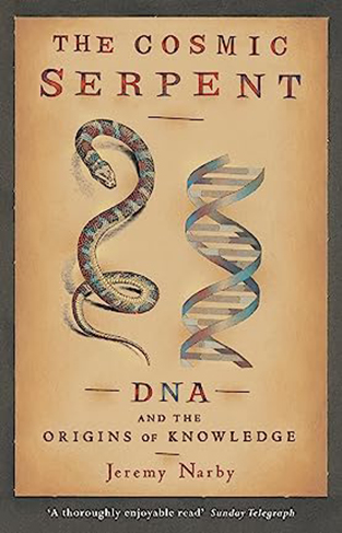 The Cosmic Serpent - DNA and the Origins of Knowledge - 9780753808511