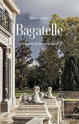 Bagatelle - A Princely Residence in Paris - 9782080247520