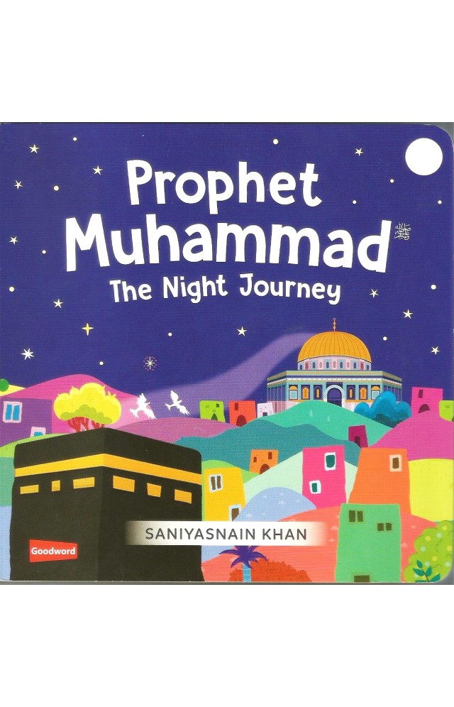 PROPHET MUHAMMAD : THE NIGHT JOURNEY (BOARD BOOK) - 9789394886513