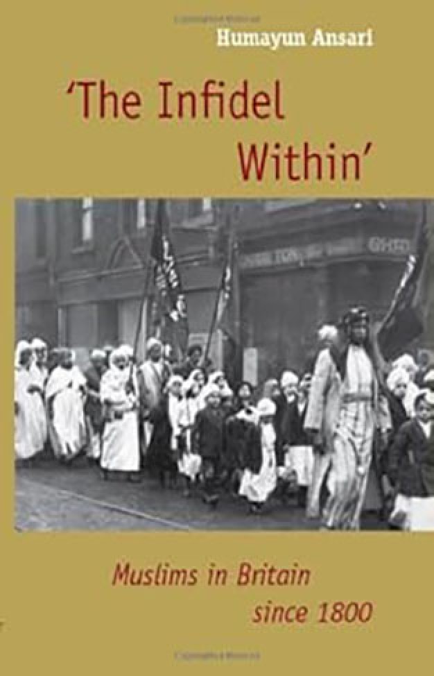 The Infidel Within : The History of Muslims in Britain, 1800 to the ...