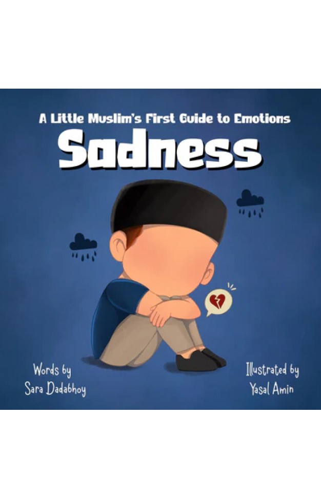 Sadness A Little Muslims First Guide to Emotions - 9789697996384