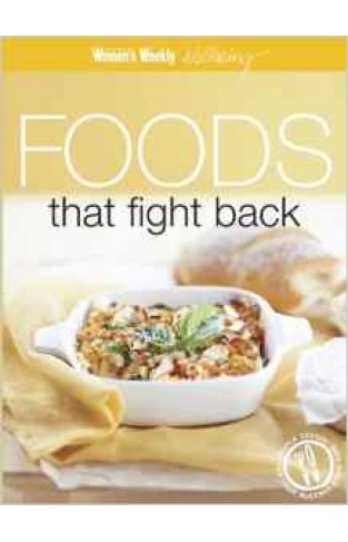Foods That Fight Back (The Australian Women's Weekly Wellbeing)