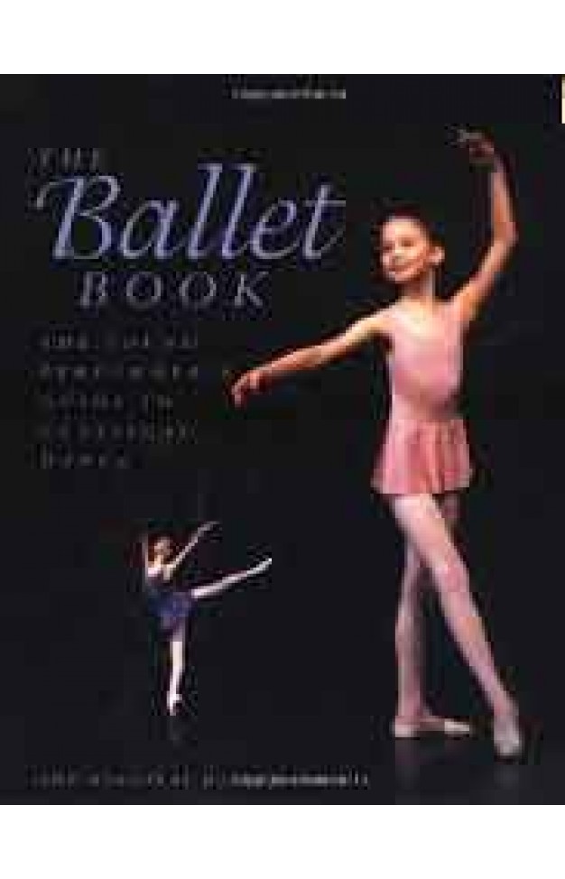 The Ballet Book: The Young Performers Guide to Classical Dance ...